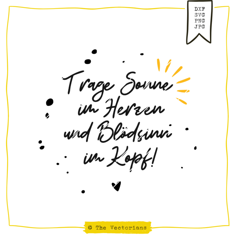 Motivationsspruch "Trage Sonne im Herzen und Blödsinn im Kopf" - The ...